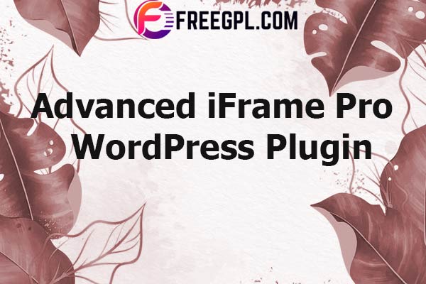 Advanced iFrame Pro v2021.4 – WordPress Plugin Free Download