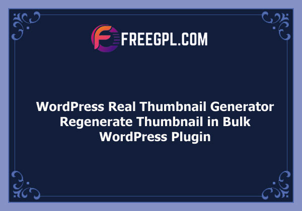 WordPress Real Thumbnail Generator v2.5.12 Free Download